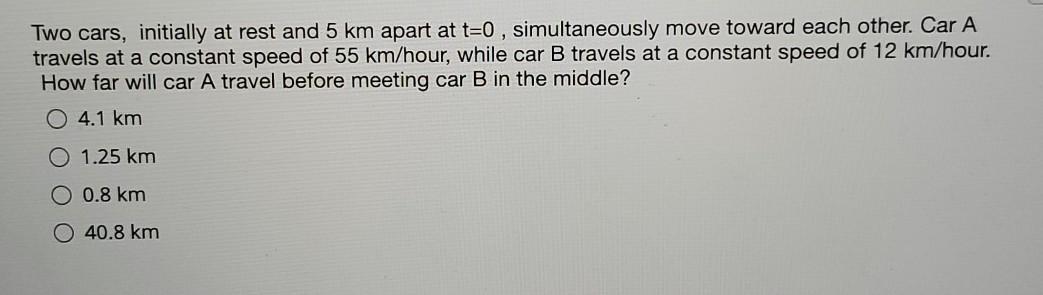 Solved Two cars, initially at rest and 5 km apart at t=0, | Chegg.com