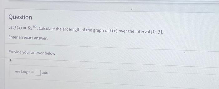 Solved Question Let f(x) = 8x^3/2. Calculate the arc length | Chegg.com