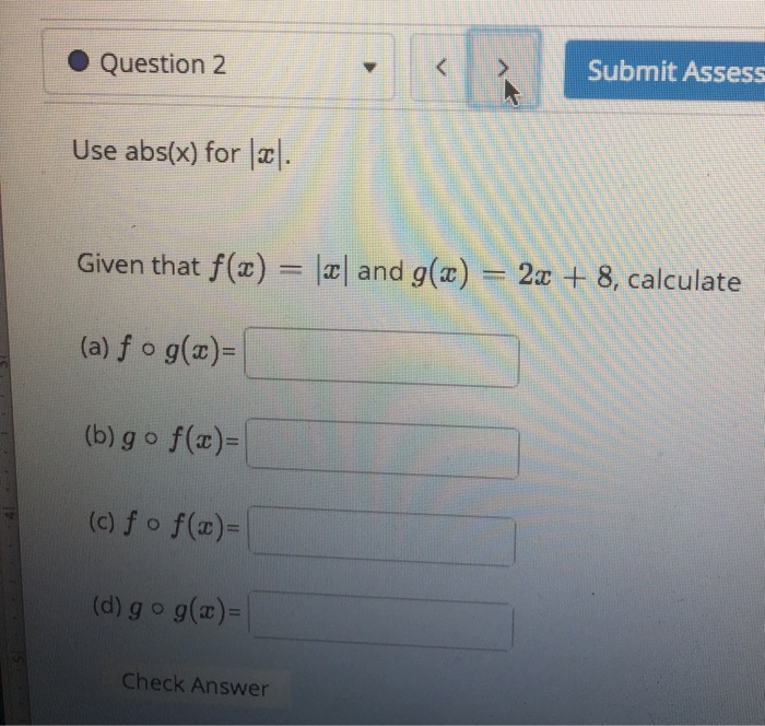 Solved Question 2 Submit Assess Use abs(x) for 3). Given | Chegg.com