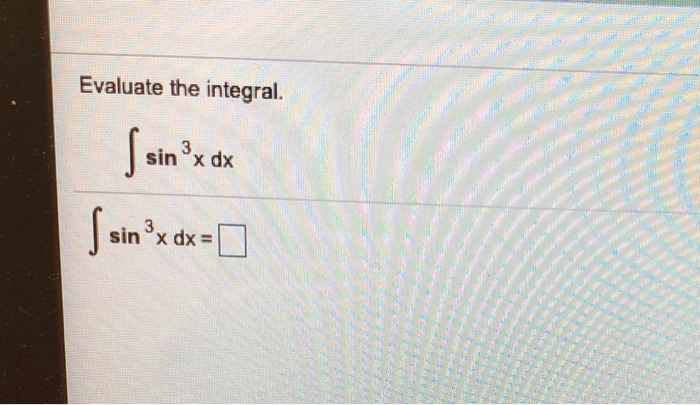 Solved Evaluate the integral. sin 3x dx 3 sinºx dx = | Chegg.com