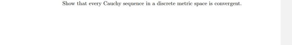 Solved Show that every Cauchy sequence in a discrete metric | Chegg.com