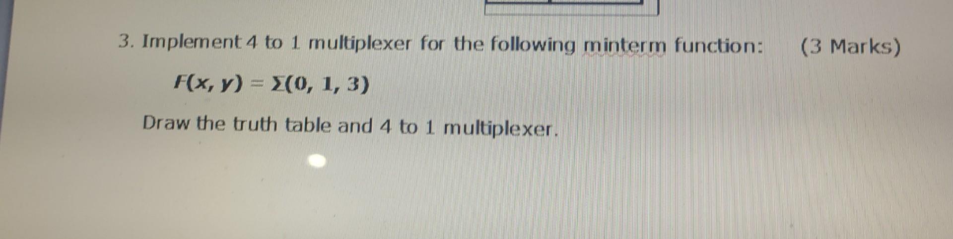 Solved 3. Implement 4 to 1 multiplexer for the following | Chegg.com Solved 3. Implement 4 to 1 multiplexer for the following | Chegg.com