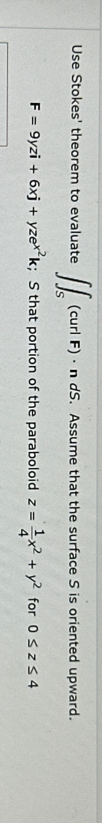 Solved Use Stokes' theorem to evaluate ∬S(curlF)*ndS. | Chegg.com