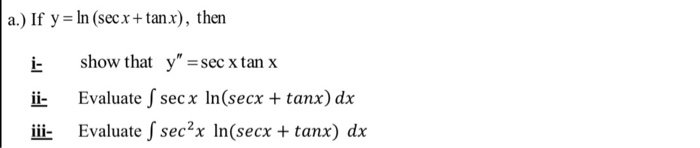 Solved a.) If y = ln (sec x + tanx), then i- ii- show that | Chegg.com