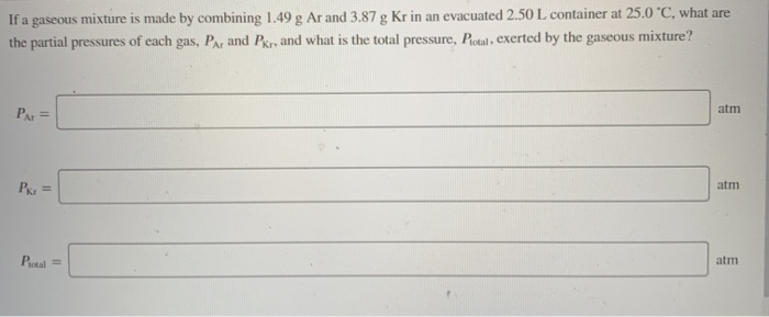 Solved If a gaseous mixture is made by combining 1.49 g Ar | Chegg.com