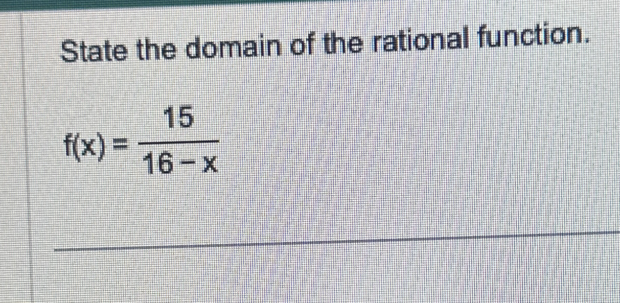 Solved State the domain of the rational function.f(x)=1516-x | Chegg.com