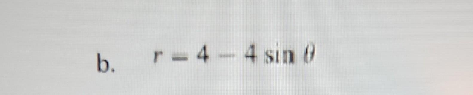 Solved b. r−4−4sinθ | Chegg.com
