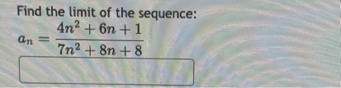 Solved Find the limit of the sequence: an=7n2+8n+84n2+6n+1 | Chegg.com