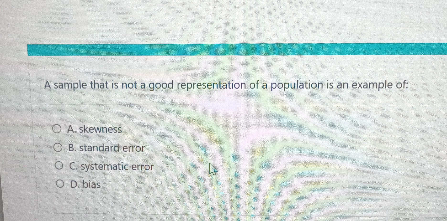Solved A sample that is not a good representation of a | Chegg.com