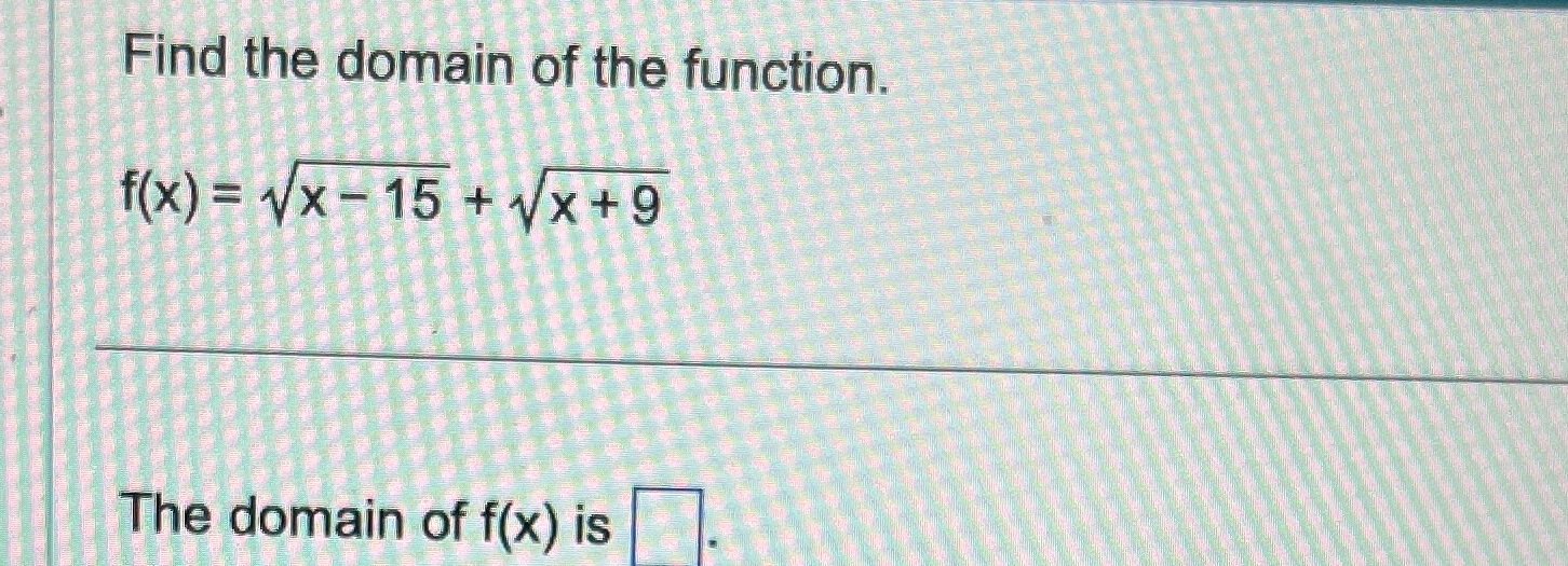 Solved Find The Domain Of The Function F X X 152 X 92the