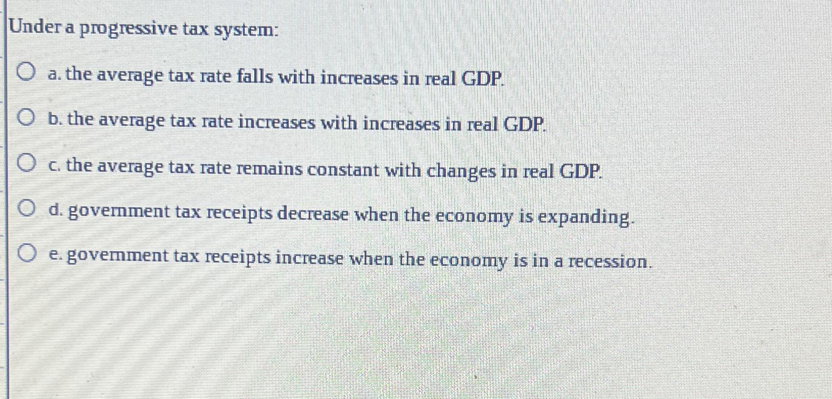 Solved Under a progressive tax system:a. ﻿the average tax | Chegg.com