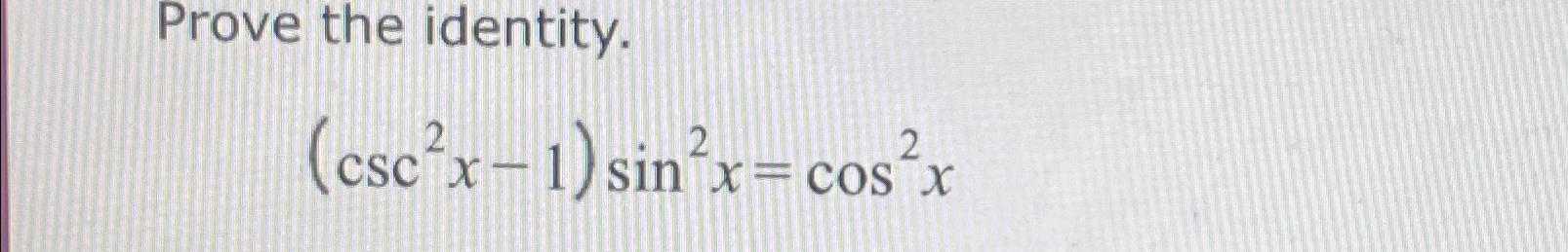 Solved Prove the identity.(csc2x-1)sin2x=cos2x | Chegg.com