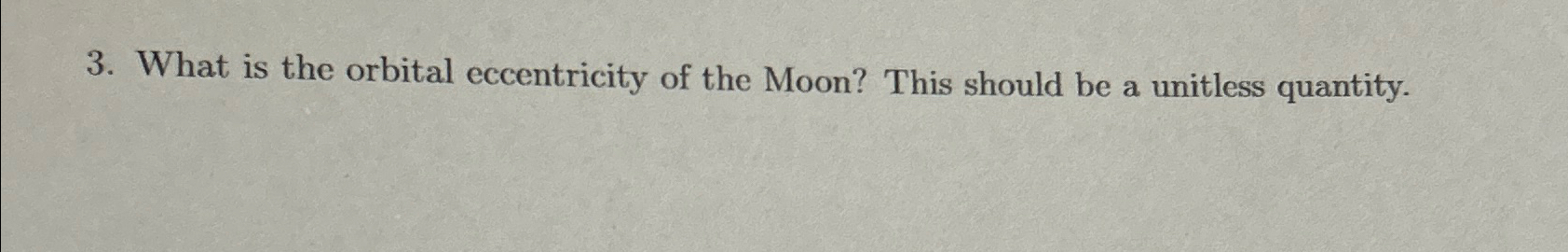 Solved What is the orbital eccentricity of the Moon? This | Chegg.com