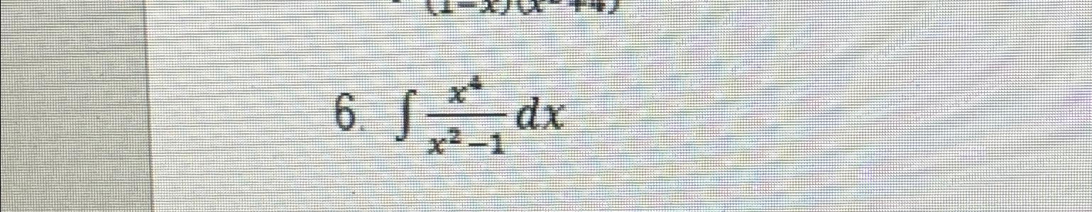 Solved ∫﻿﻿x4x2-1dx | Chegg.com