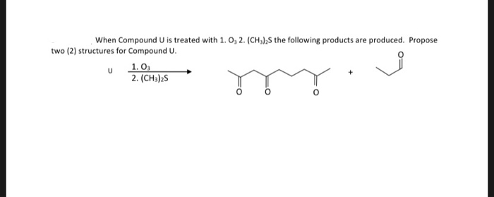 Solved When Compound U is treated with 1. O, 2. (CH3)2S the | Chegg.com