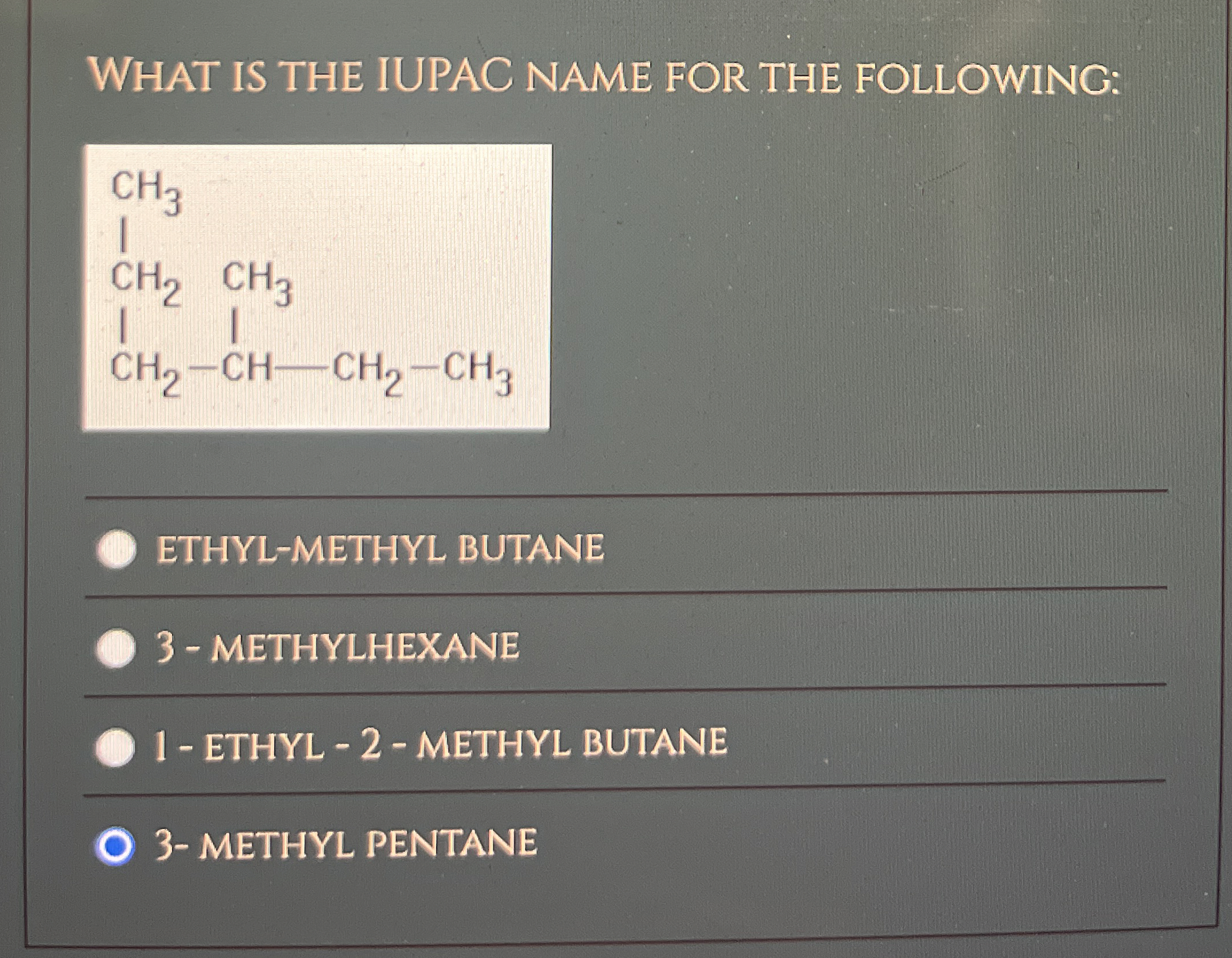 Solved by an EXPERT WHAT IS THE IUPAC NAME FOR THE FOLLOWING:ETHYL ...