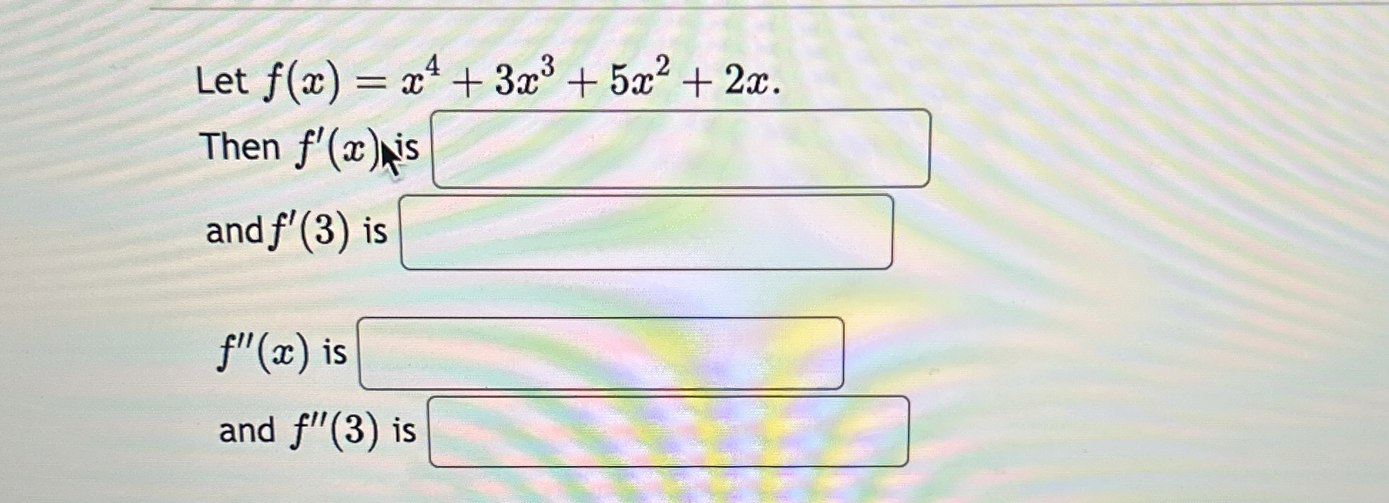 Solved Let f(x)=x4+3x3+5x2+2x.Then f'(x) ﻿and f'(3) ﻿is | Chegg.com