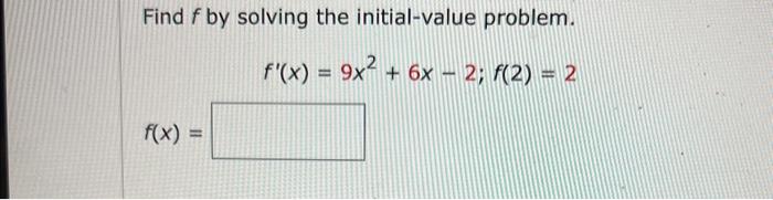 Solved Find f by solving the initial-value problem. | Chegg.com