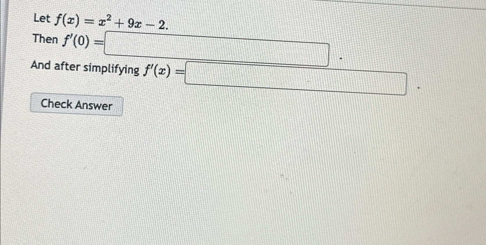Solved Let f(x)=x2+9x-2.Then f'(0)=And after simplifying | Chegg.com