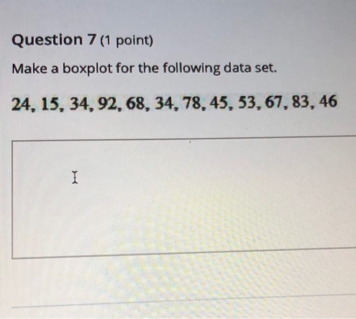 Solved Question 7 (1 point) Make a boxplot for the following | Chegg.com
