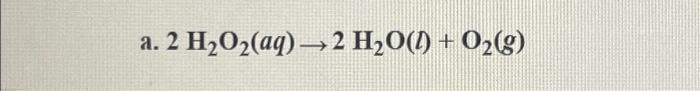 Solved 2H2O2(aq)→2H2O(l)+O2(g) | Chegg.com