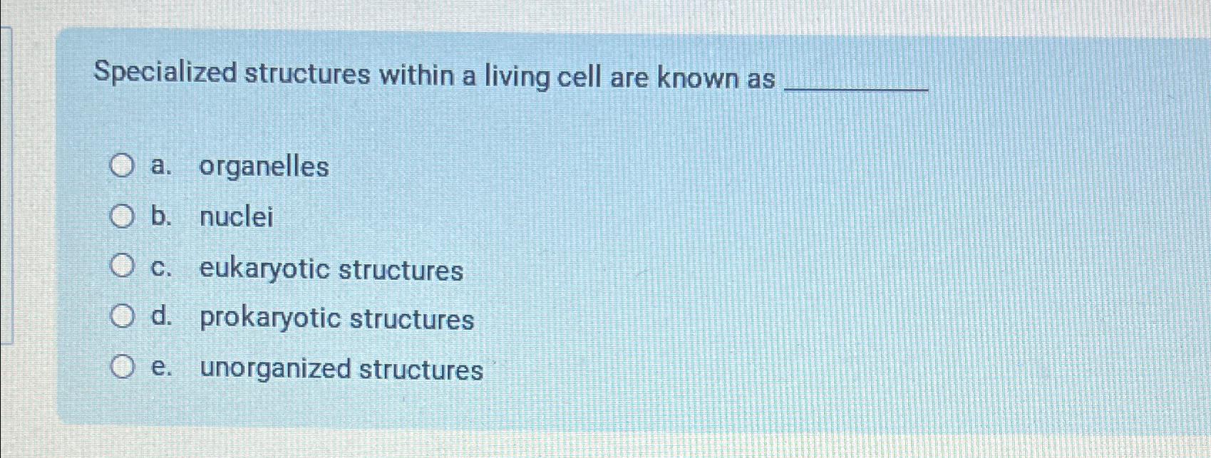Solved Specialized structures within a living cell are known | Chegg.com