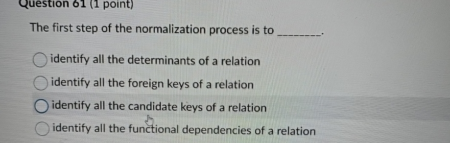 Solved The first step of the normalization process is | Chegg.com