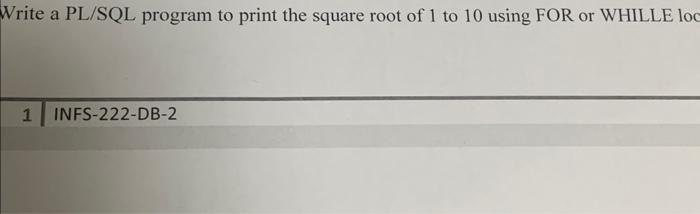 Solved Nrite a PL/SQL program to print the square root of 1 | Chegg.com