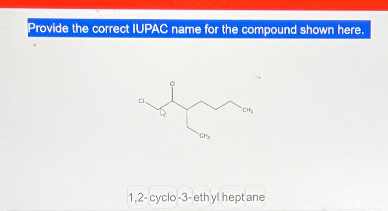 Solved Provide the correct IUPAC name for the compound shown | Chegg.com