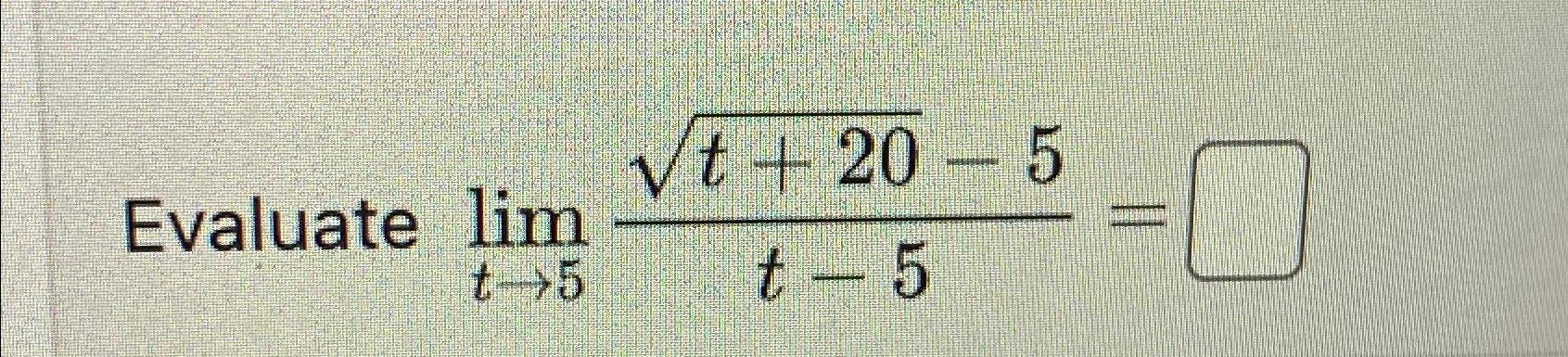 Solved Evaluate limt→5t+202-5t-5= | Chegg.com