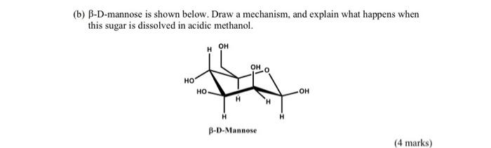 Solved (b) β-D-mannose is shown below. Draw a mechanism, and | Chegg.com
