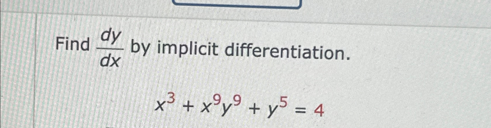 Solved Find dydx ﻿by implicit differentiation.x3+x9y9+y5=4 | Chegg.com