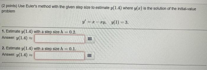 Solved (2 points) Use Euler's method with the given step | Chegg.com Solved (2 points) Use Euler's method with the given step | Chegg.com