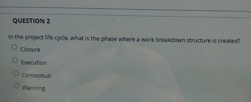 Solved QUESTION 2In the project life cycle, what is the | Chegg.com