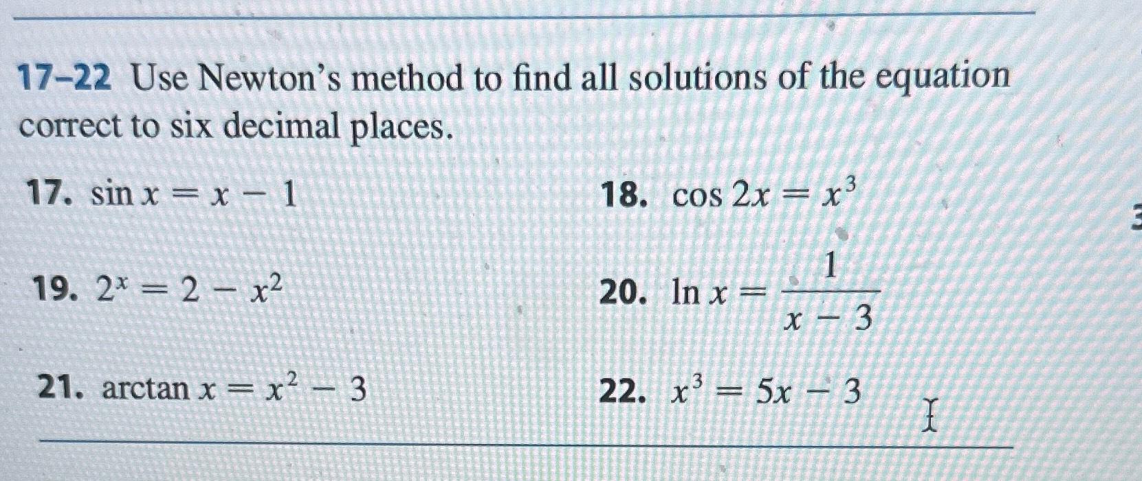 Solved 17-22 ﻿Use Newton's method to find all solutions of | Chegg.com