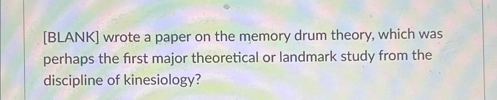 Solved [BLANK] ﻿wrote a paper on the memory drum theory, | Chegg.com