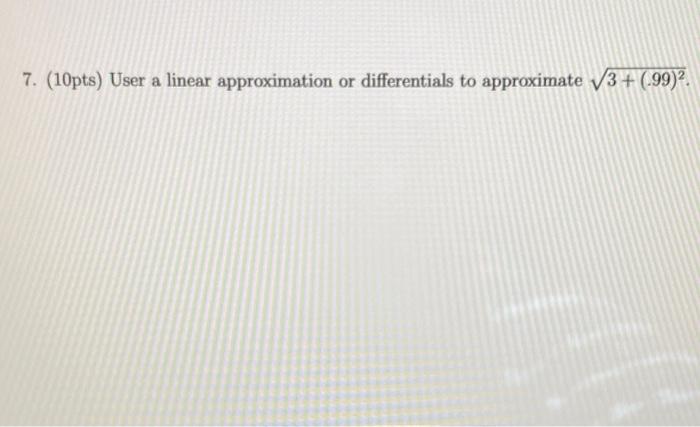 Solved Use A Linear Approximation Or Differentials To 