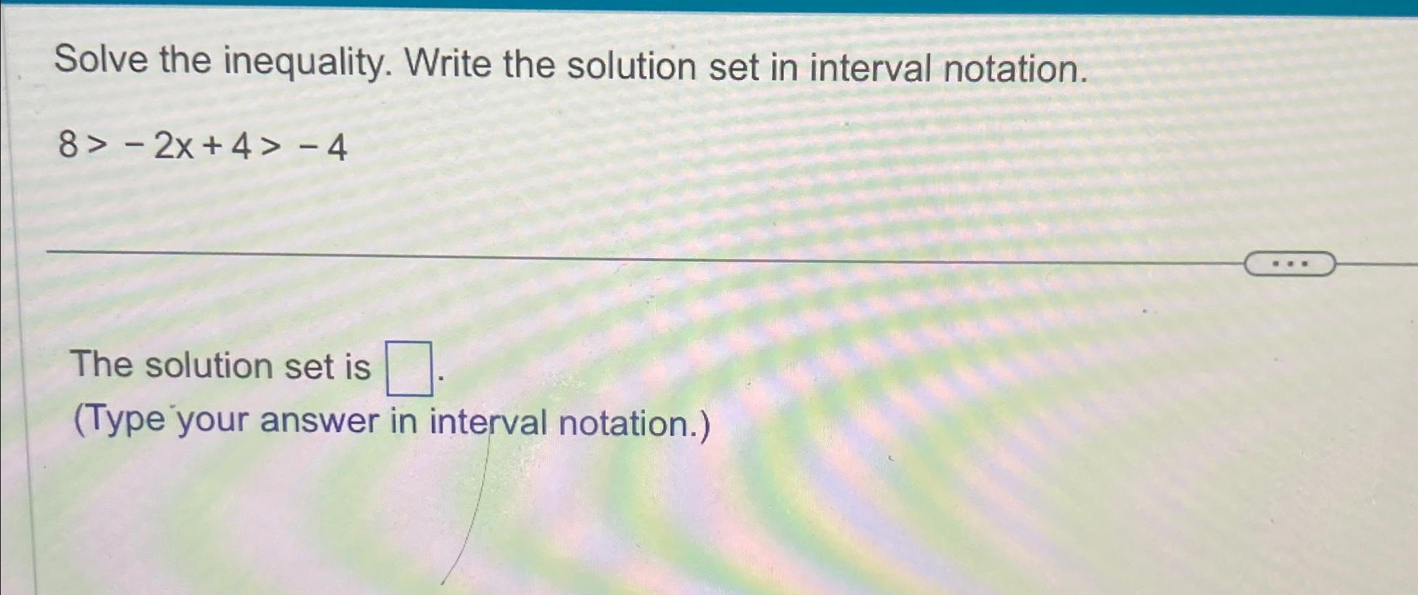 Solved Solve the inequality. Write the solution set in | Chegg.com