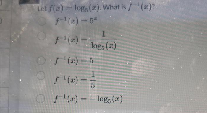 Solved Let f(x)=log5(x). What is f−1(x) ? | Chegg.com