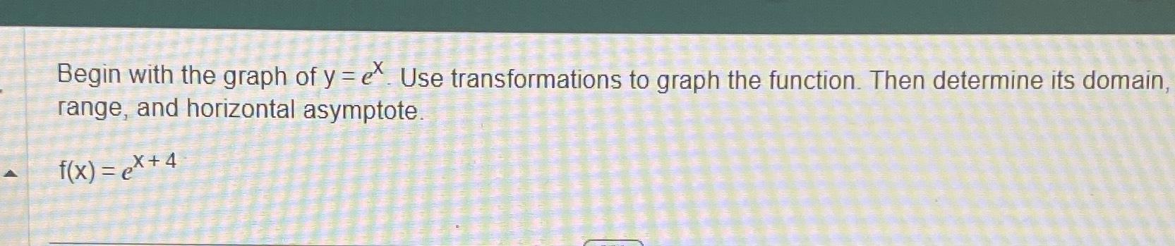 Solved Begin with the graph of y=ex. ﻿Use transformations to | Chegg.com