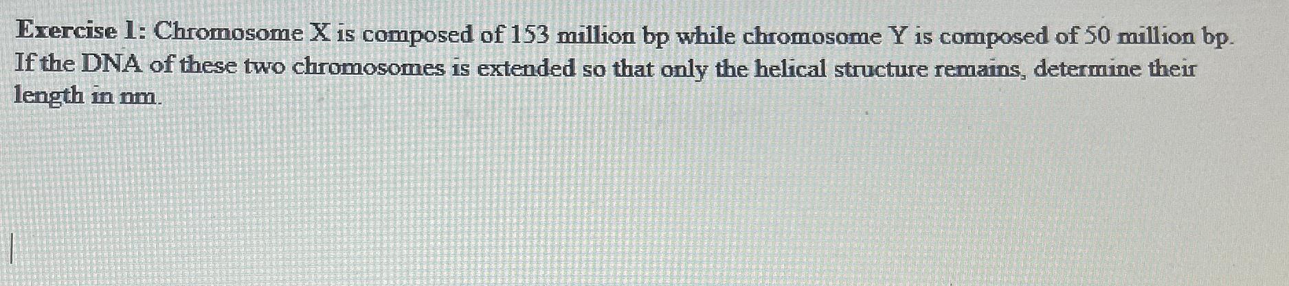 Solved Exercise 1: Chromosome x ﻿is composed of 153 ﻿million | Chegg.com