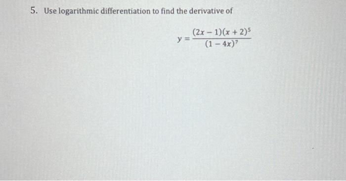 Solved 5. Use logarithmic differentiation to find the | Chegg.com