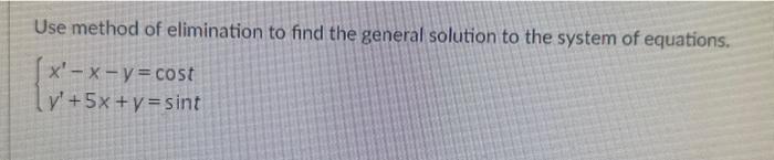 Solved Use method of elimination to find the general | Chegg.com