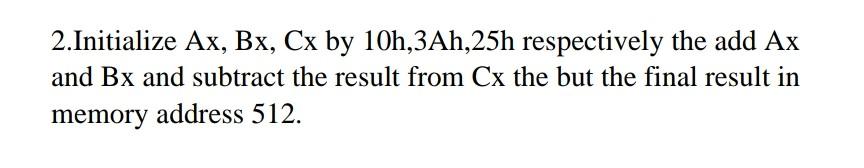 Solved 2.Initialize Ax,Bx,Cx by 10 h,3Ah,25 h respectively | Chegg.com