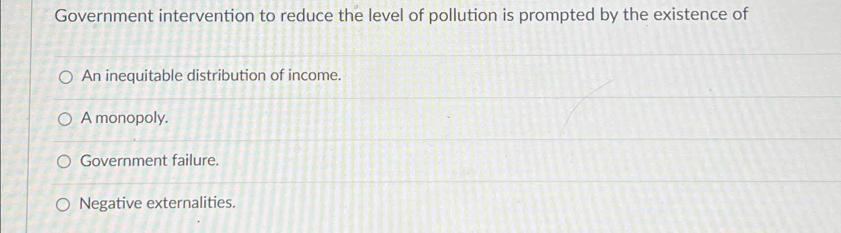 Solved Government intervention to reduce the level of | Chegg.com