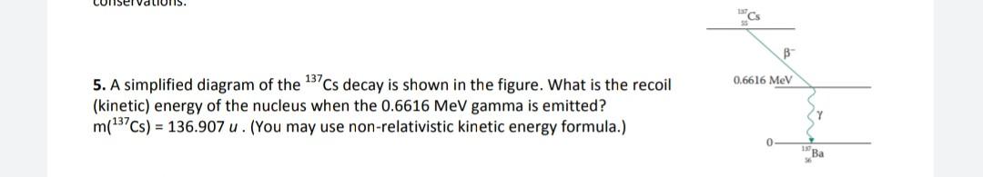 Solved 5. A simplified diagram of the 137Cs decay is shown | Chegg.com