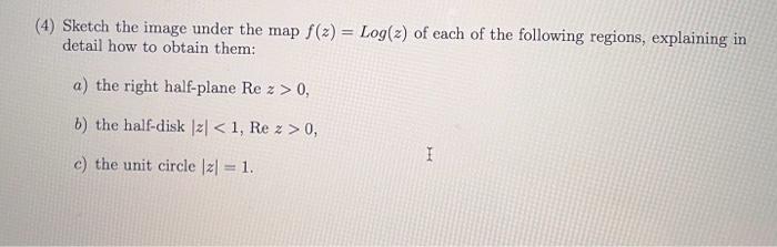 Solved (4) Sketch the image under the map f(z)=log(z) of | Chegg.com