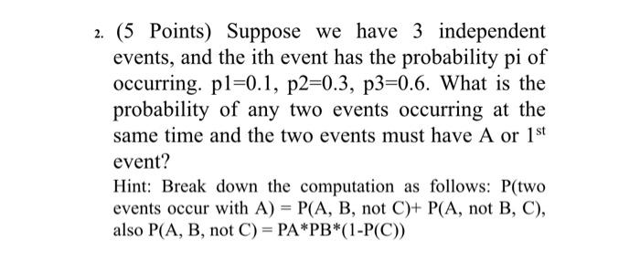 Solved 2. (5 Points) Suppose we have 3 independent events, | Chegg.com