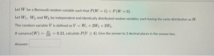 Solved Let W be a Bernoulli random variable such that P(W=1) | Chegg.com