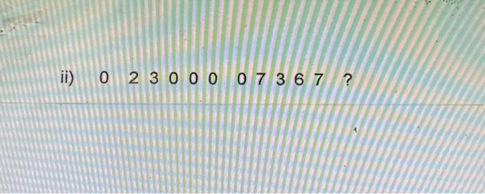 Solved ii) 02300007367 ? | Chegg.com